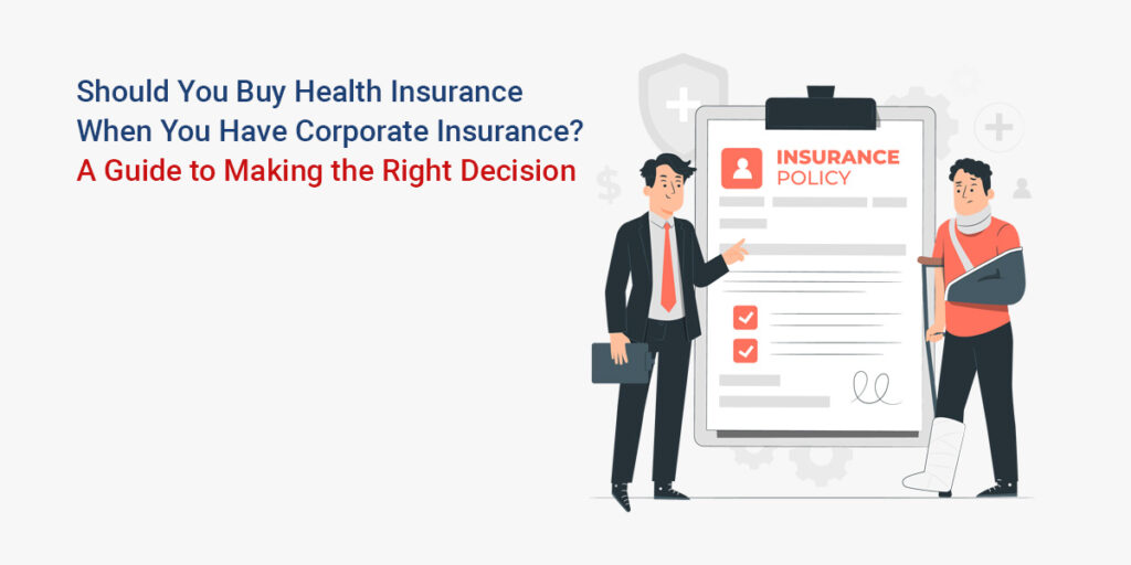 Should You Buy Health Insurance When You Have Corporate Insurance? A ...